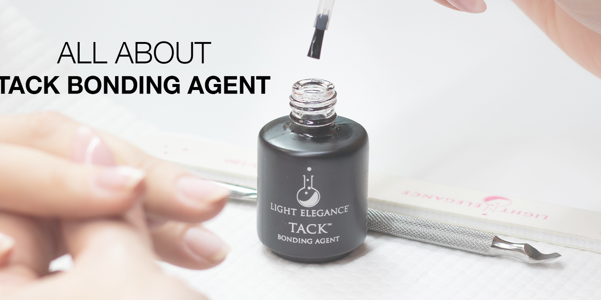 All About Tack Bonding Agent | Better Adhesion & Longer Lasting Nails — Light Elegance